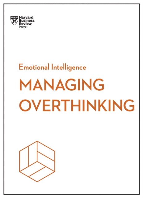 Managing Overthinking (HBR Emotional Intelligence Series) – EMKA