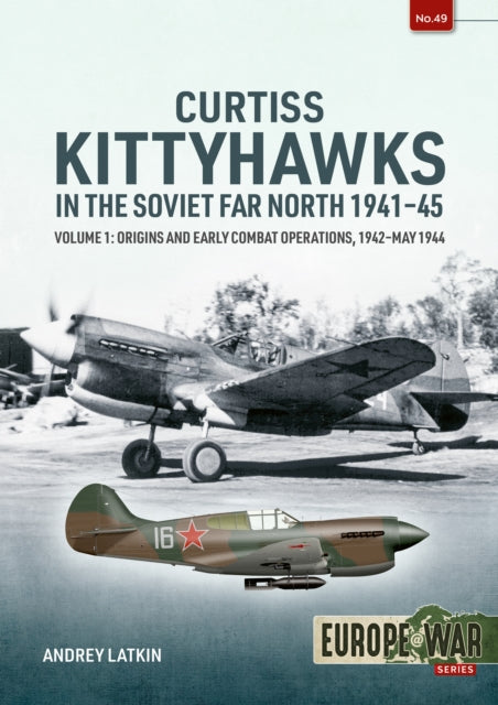 Curtiss Kittyhawks in the Soviet Far North 1941-45 Volume 1 – EMKA