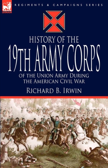 History of the 19th Army Corps of the Union Army During the American C ...